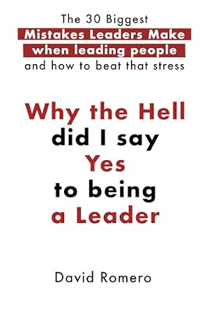 Why the Hell did I say Yes to being a Leader: The 30 Biggest Mistakes ...