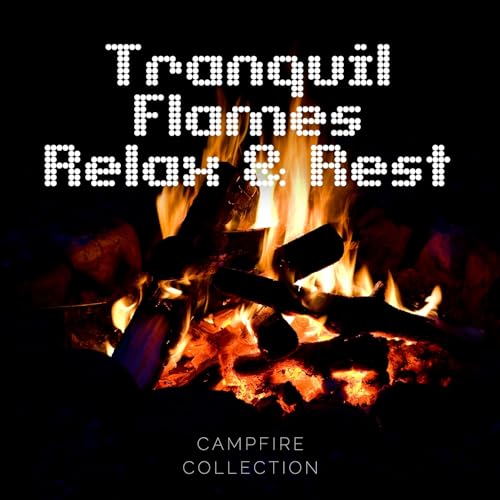Tranquil Flames: Relax & Rest by Campfire Collection, Campfire FX & Fireplace Sample Master on ...