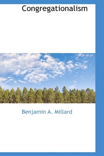 Congregationalism: Millard, Benjamin A.: 9781110547944: Amazon.com: Books