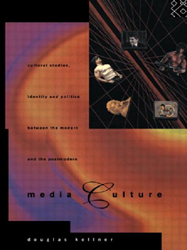 Media Culture: Cultural Studies, Identity and Politics between the ...