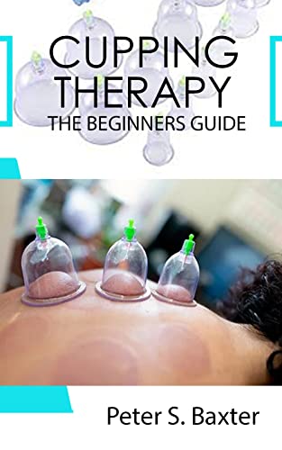 CUPPING THERAPY THE BEGINNERS GUIDE: A detailed guide to cupping ...