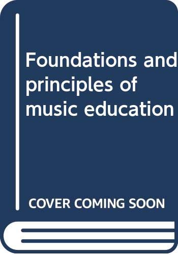 Foundations and principles of music education: Leonhard, Charles ...