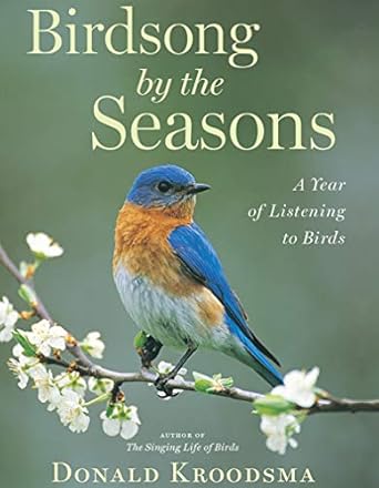 Birdsong by the Seasons: A Year of Listening to Birds , Kroodsma ...