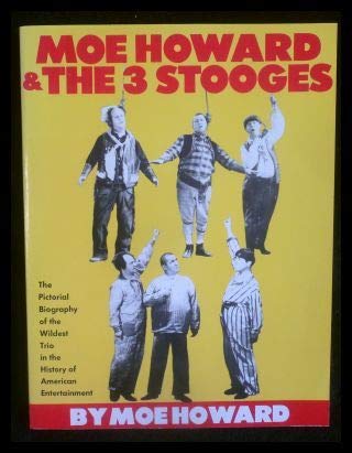Moe Howard and the 3 Stooges: The Pictorial Biography of the Wildest ...