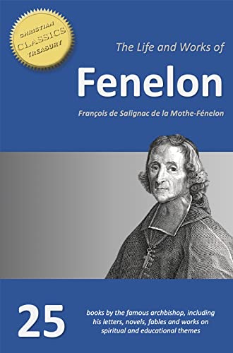 The Life and Works of Fenelon (Illustrated): 25 books by the famous ...