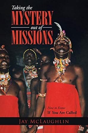 Taking the Mystery out of Missions: How to Know if You Are Called ...