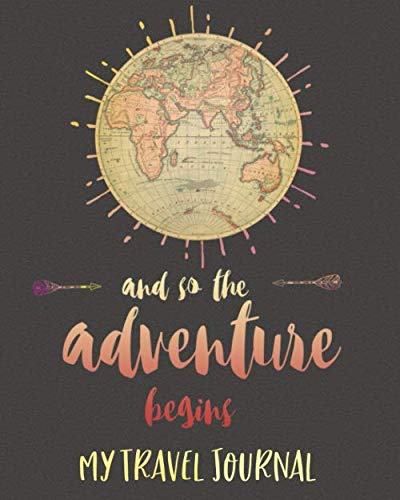 And So The Adventure Begins My Travel Journal: Travel Journal With ...