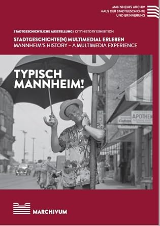 Typisch Mannheim!: Stadtgeschichte(n) multimedial erleben : MARCHIVUM ...