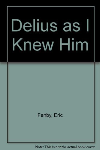 Delius As I Knew Him: Fenby, Eric: 9780521287685: Amazon.com: Books