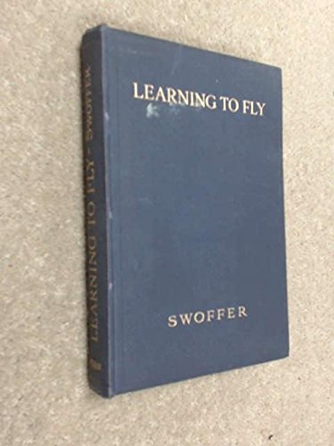 Learning to fly: a course of erlementary flying instruction: SWOFFER, F ...