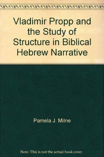 Vladimir Propp and the Study of Structure in Biblical Hebrew Narrative: Milne, Pamela J ...