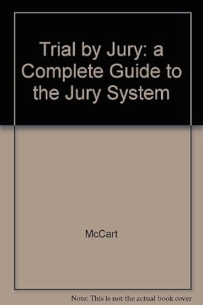 Trial by Jury: a Complete Guide to the Jury System: McCart ...
