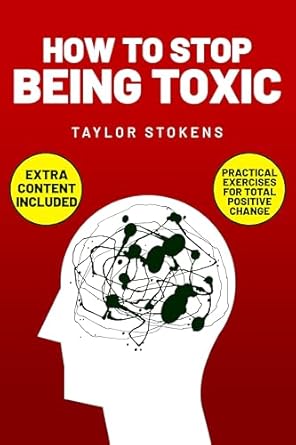 Amazon.com: How To Stop Being Toxic: Quit Manipulative and Free ...