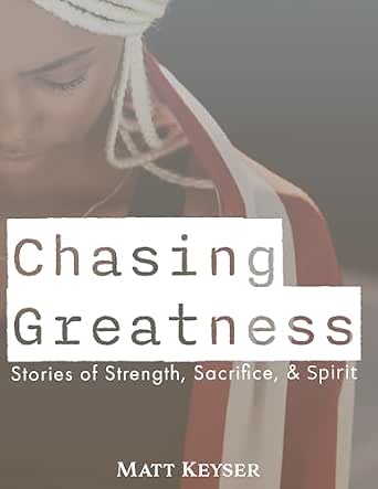 Chasing Greatness: Stories of Strength, Sacrifice, & Spirit eBook ...