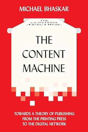 The Content Machine: Towards a Theory of Publishing from the Printing ...
