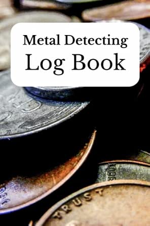 Metal Detecting Log Book: Record keeping notebook for documenting your ...