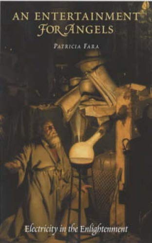 An Entertainment for Angels: Electricity in the Enlightenment: Fara ...