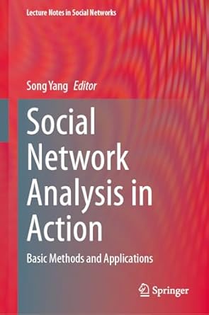Social Network Analysis in Action: Basic Methods and Applications ...