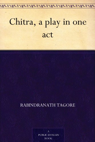 Chitra, a play in one act - Kindle edition by Tagore, Rabindranath ...