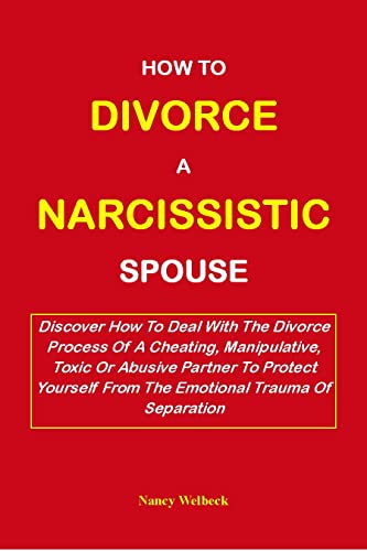Amazon.com: HOW TO DIVORCE A NARCISSISTIC SPOUSE: Discover How To Deal ...