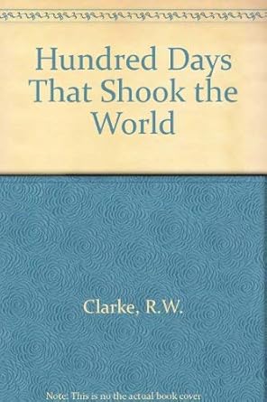 The hundred days that shook the world,: Clarke, R. W: 9780852540008 ...