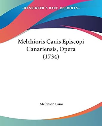 Amazon | Melchioris Canis Episcopi Canariensis, Opera (1734) | Cano ...