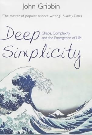 Deep Simplicity: Chaos, Complexity and the Emergence of Life: Amazon.co.uk: Gribbin, John ...