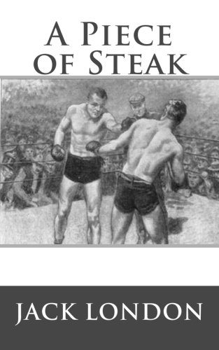 A Piece of Steak: London, Jack: 9781535005791: Amazon.com: Books