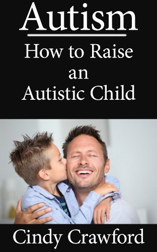 Autism - How to Raise an Autistic Child eBook : Crawford, Cindy: Amazon ...