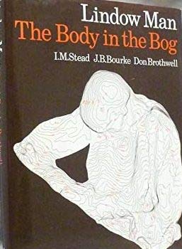 Lindow Man: The Body in the Bog: Stead, I. M., Bourke, John B ...