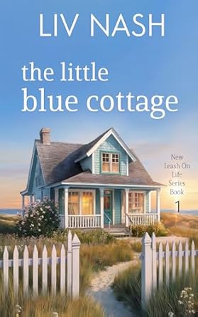 Amazon.com: The Little Blue Cottage : Book 1 New Leash On Life Series ...