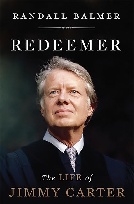 Redeemer: The Life of Jimmy Carter: Balmer, Randall: 9780465029587 ...
