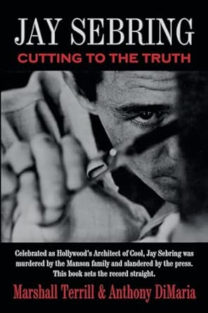 Jay Sebring: Cutting to the Truth: Terrill, Marshall, DiMaria, Anthony ...
