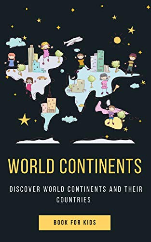 World Continents and Their Countries Book for Kids: A journey through ...