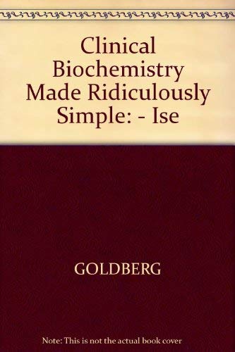 Clinical Biochemistry Made Ridiculously Simple: - Ise: Goldberg ...