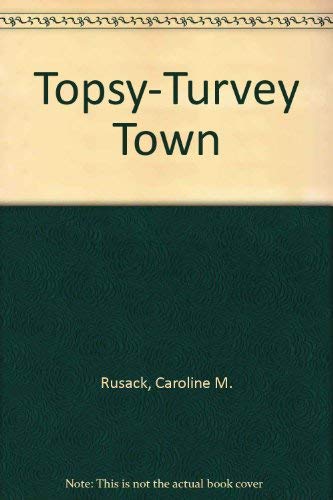 Topsy-Turvey Town: Rusack, Caroline M.: 9780533106882: Amazon.com: Books
