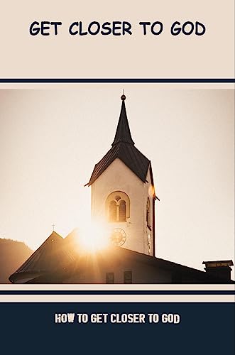 Get Closer To God: How To Get Closer To God eBook : Starnauld, Alpha ...