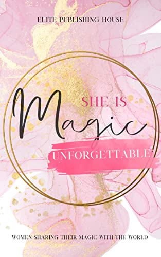 She is Magic, Unforgettable: A Magical Collaboration of 7 Women Sharing ...
