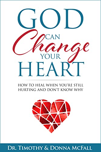 God Can Change Your Heart: How to Heal When You’re Still Hurting And ...