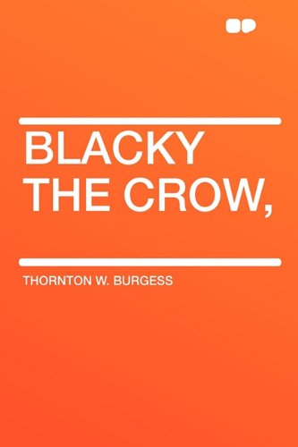 Blacky the Crow,: Burgess, Thornton W: 9781407629490: Amazon.com: Books