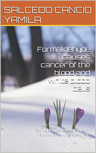 Formaldehyde causes cancer of the blood and white blood cells ...
