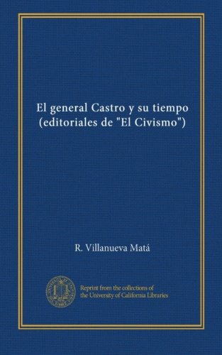 Amazon.com: El general Castro y su tiempo (editoriales de "El Civismo ...