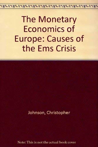The Monetary Economics of Europe: Causes of the Ems Crisis: Johnson ...