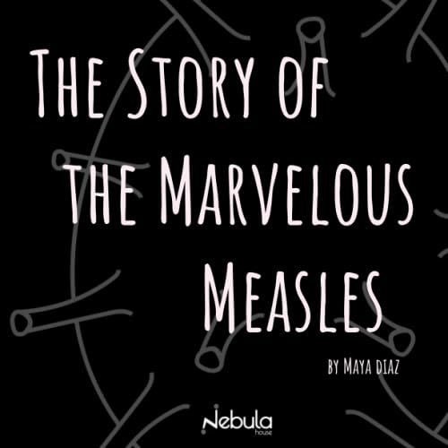 The Story of the Marvelous Measles: Diaz, Maya: 9781099717383: Amazon ...