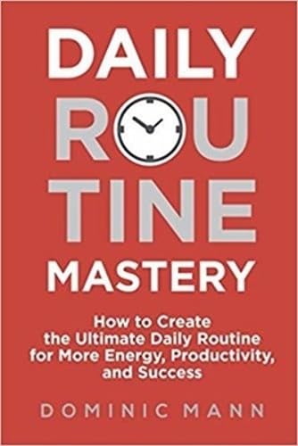 Daily Routine Mastery: How to Create the Ultimate Daily Routine for ...