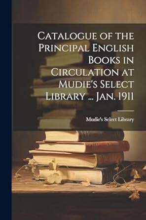 Catalogue of the Principal English Books in Circulation at Mudie's ...
