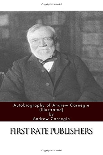 Autobiography of Andrew Carnegie (Illustrated): Carnegie, Andrew ...