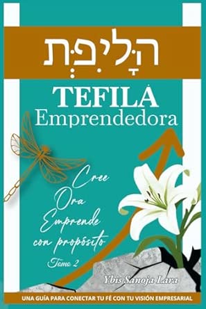 Tefilá Emprendedora: Cree, Ora, Emprende con Propósito Tomo 2: Sanoja ...
