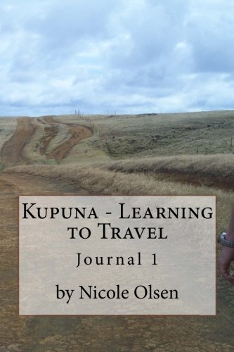 Kupuna - Learning to Travel: Journal 1: Olsen, Nicole, Allegretti ...