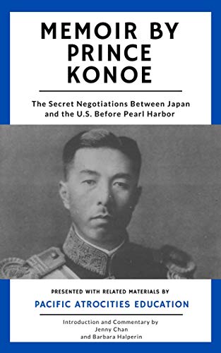 Memoir by Prince Konoe: The Secret Negotiations Between Japan and the U ...
